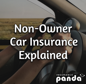 Non-Owner Car Insurance Explained - All About Non-Owner Car Insurance