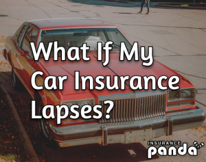 What If My Car Insurance Lapses? [Insurance Lapses Explained]