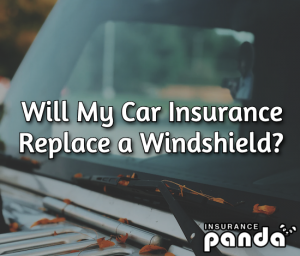 Will My Insurance Cover Windshield Replacement?