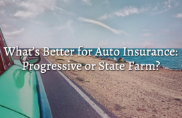 What’s Better for Auto Insurance - Progressive or State Farm?