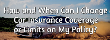How and When Can I Change Car Insurance Coverage or Limits on My Policy?