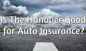 Is The Hanover Good for Auto Insurance? - The Hanover Car Insurance Review