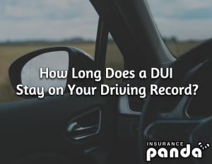 How Long Does a DUI Stay on Your Driving Record? - Insurance Pands