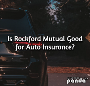 Is Rockford Mutual Good for Auto Insurance? - Rockford Mutual Review