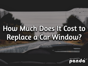How Much Does It Cost to Replace a Car Window? - Insurance Panda